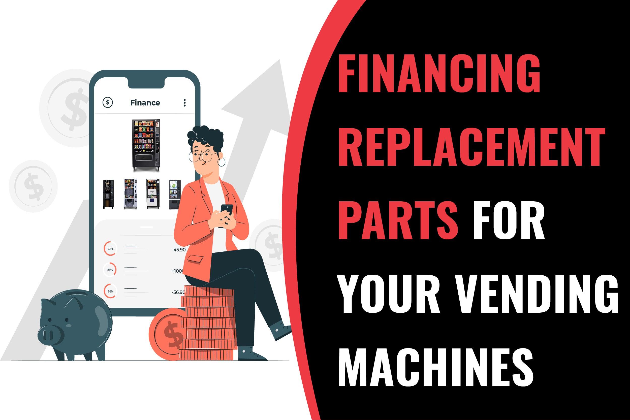Part Replacement: Financing Replacement Parts for Your Vending Machines