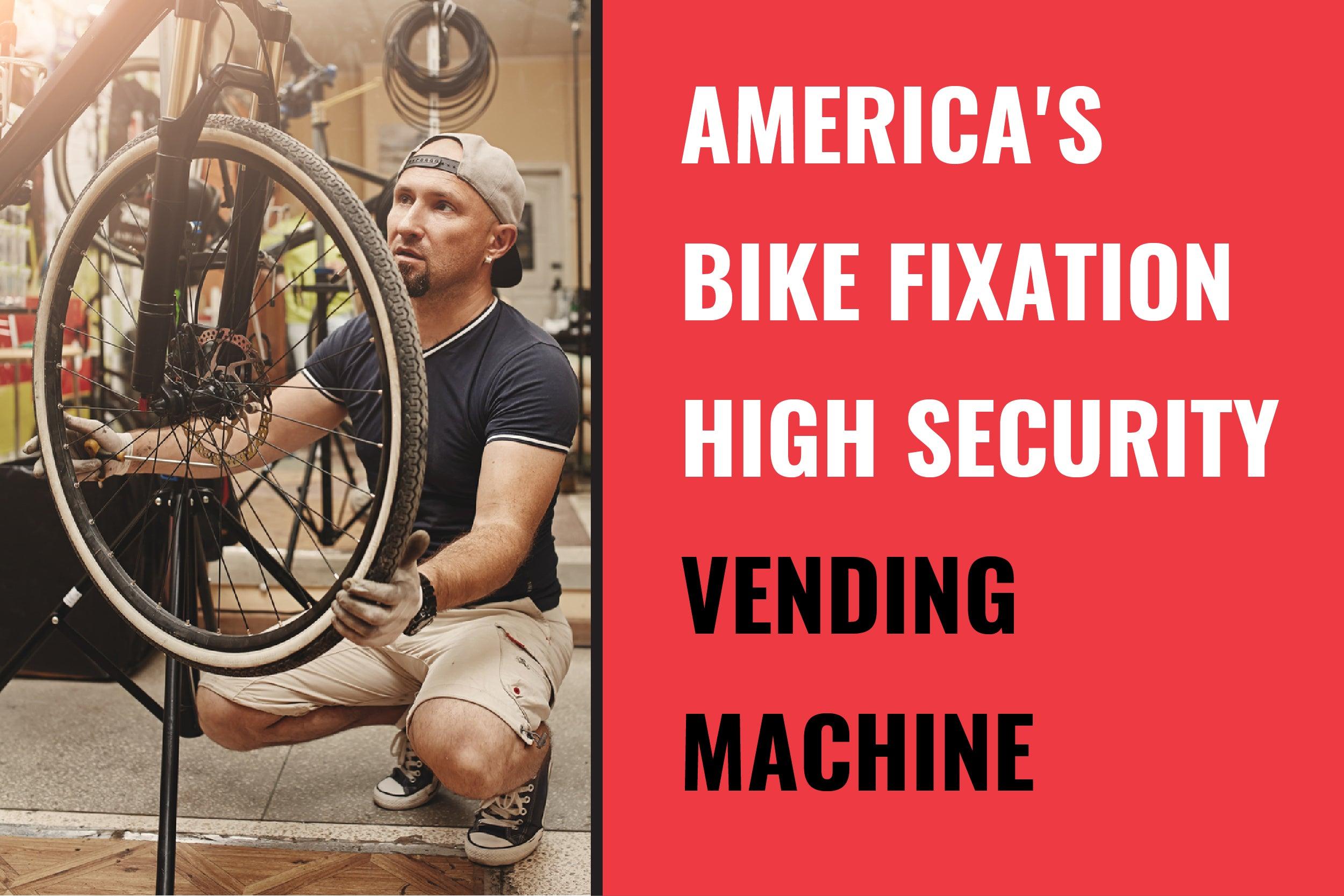Vending News: America's Bike Fixation High Security Vending Machine